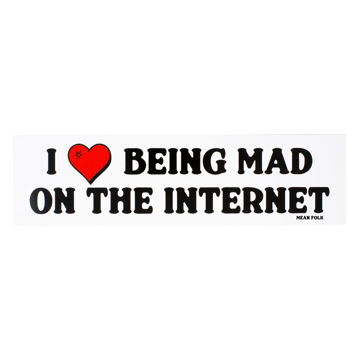 I Love Being Mad On The Internet Bumper Sticker – Mean Folk